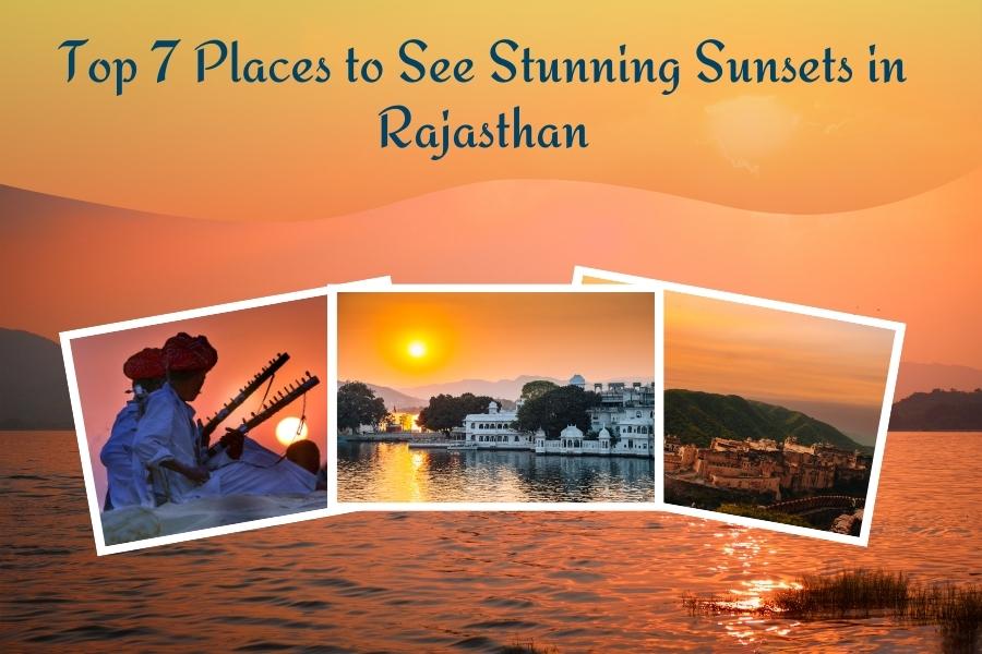 Top 7 Places to See Stunning Sunsets in Rajasthan